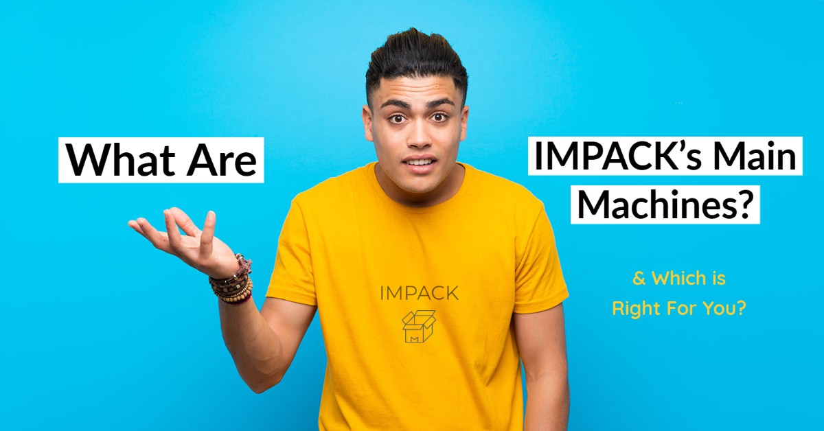 Quelles sont les 3 principales machines d'IMPACK (et comment les choisir)